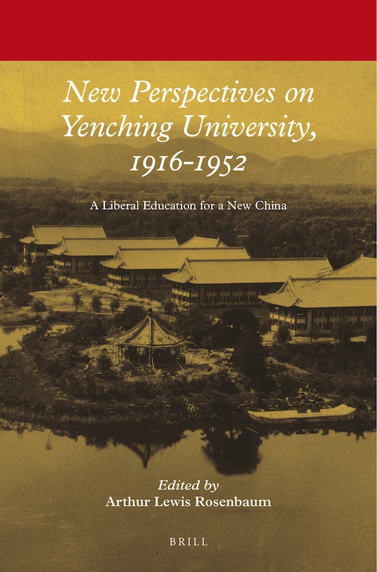 New Perspectives On Yenching University, 1916-1952: A Liberal Education ...