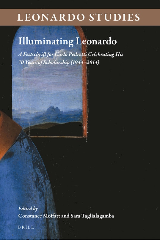 Illuminating Leonardo: A Festschrift For Carlo Pedretti Celebrating His ...
