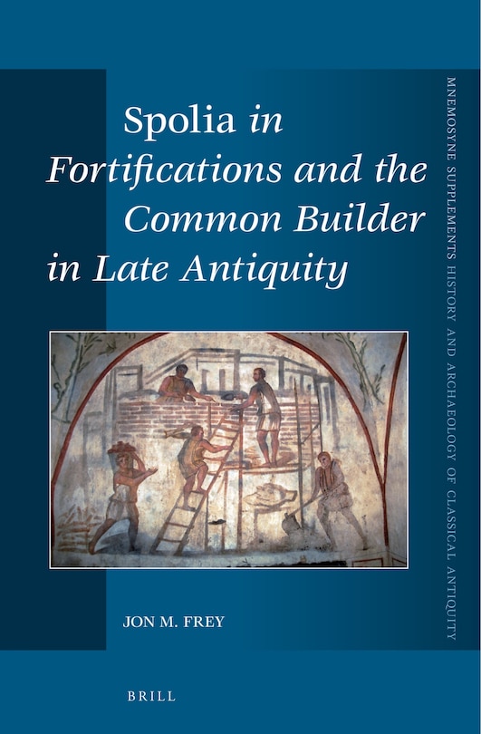 Spolia In Fortifications And The Common Builder In Late Antiquity Book ...