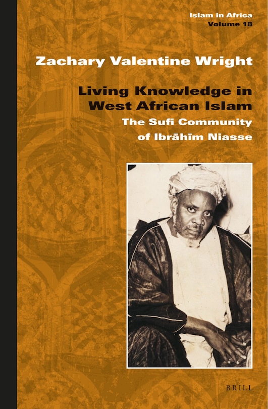 Living Knowledge In West African Islam: The Sufi Community Of Ibrāhīm ...