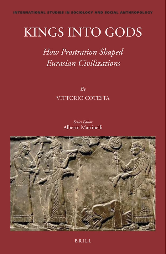 Kings Into Gods: How Prostration Shaped Eurasian Civilizations Book By ...