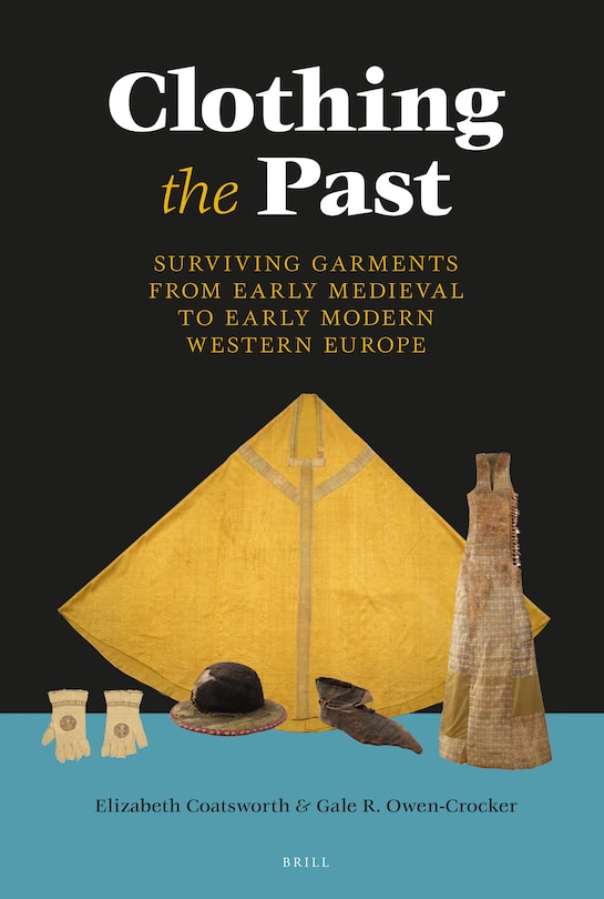 Clothing The Past: Surviving Garments From Early Medieval To Early ...