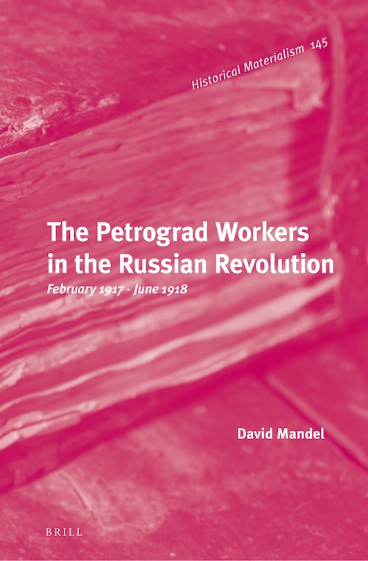 The Petrograd Workers In The Russian Revolution: February 1917-june ...