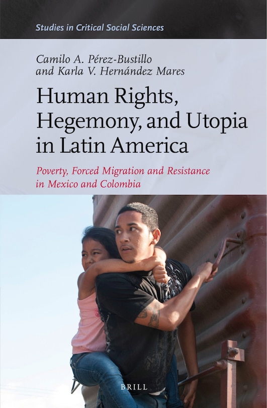 Human Rights, Hegemony, And Utopia In Latin America: Poverty, Forced ...