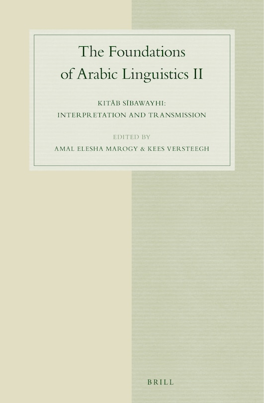 The Foundations Of Arabic Linguistics Ii: Kitāb Sībawayhi ...