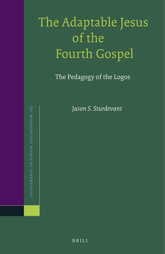 The Adaptable Jesus Of The Fourth Gospel: The Pedagogy Of The Logos ...