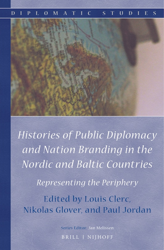 Histories Of Public Diplomacy And Nation Branding In The Nordic And ...