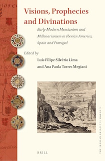 Visions, Prophecies And Divinations: Early Modern Messianism And ...