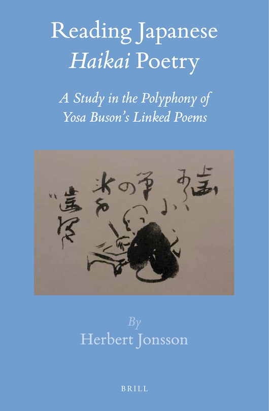 Reading Japanese Haikai Poetry: A Study In The Polyphony Of Yosa Buson ...