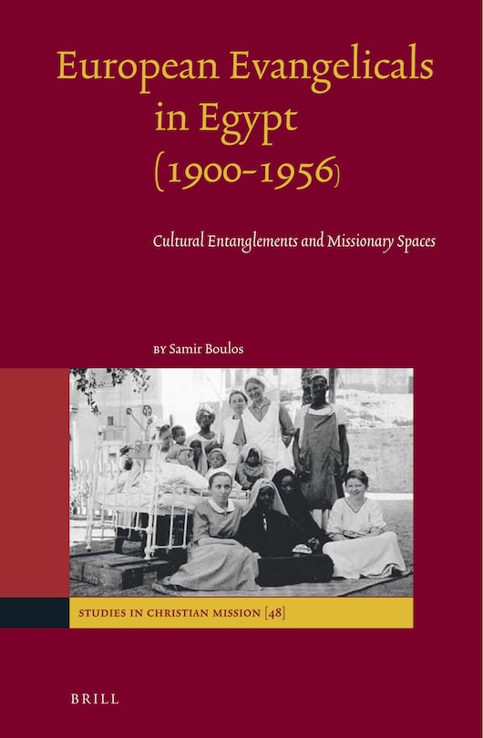 European Evangelicals In Egypt (1900-1956): Cultural Entanglements And ...