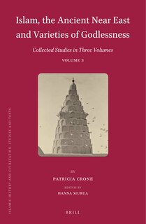 Islam, The Ancient Near East And Varieties Of Godlessness: Collected ...