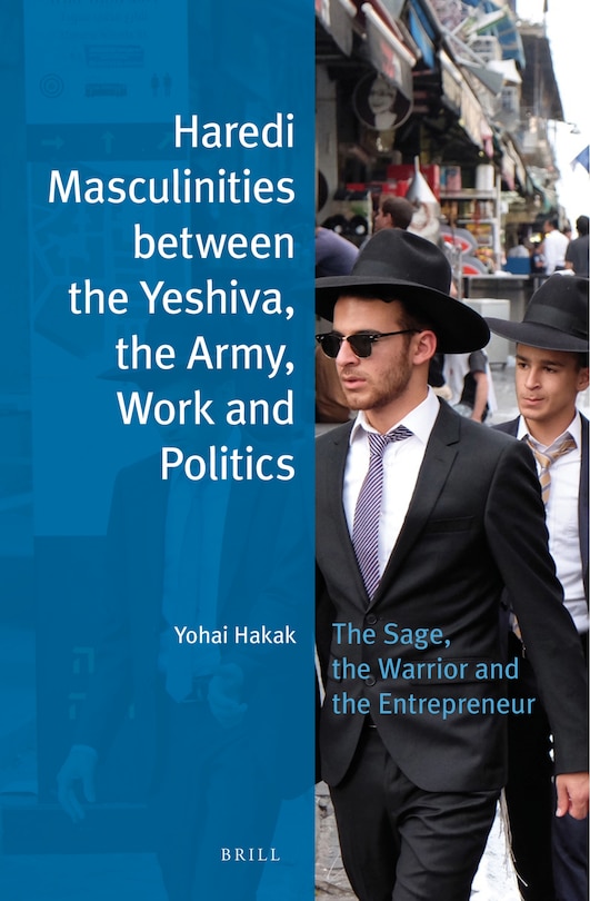 Haredi Masculinities Between The Yeshiva, The Army, Work And Politics ...