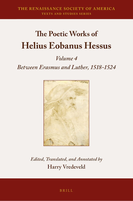 The Poetic Works Of Helius Eobanus Hessus: Volume 4: Between Erasmus ...