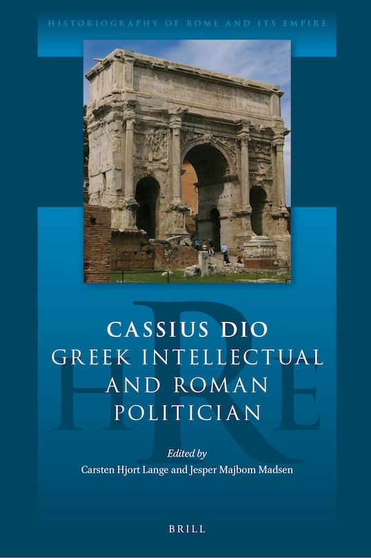 Cassius Dio: Greek Intellectual And Roman Politician ('tc') | Indigo