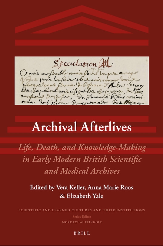 Archival Afterlives: Life, Death, And Knowledge-making In Early Modern ...
