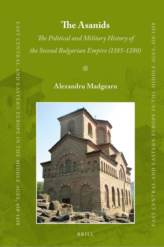The Asanids: The Political And Military History Of The Second Bulgarian ...