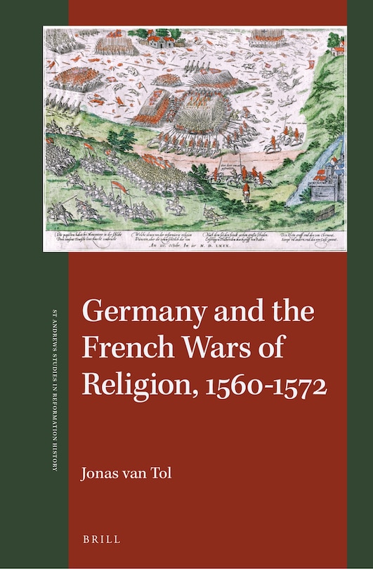 Germany And The French Wars Of Religion, 1560-1572 Book By Jonas Tol ...