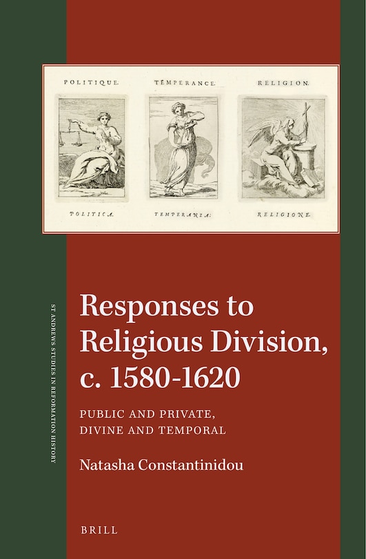 Responses To Religious Division, C. 1580-1620: Public And Private ...