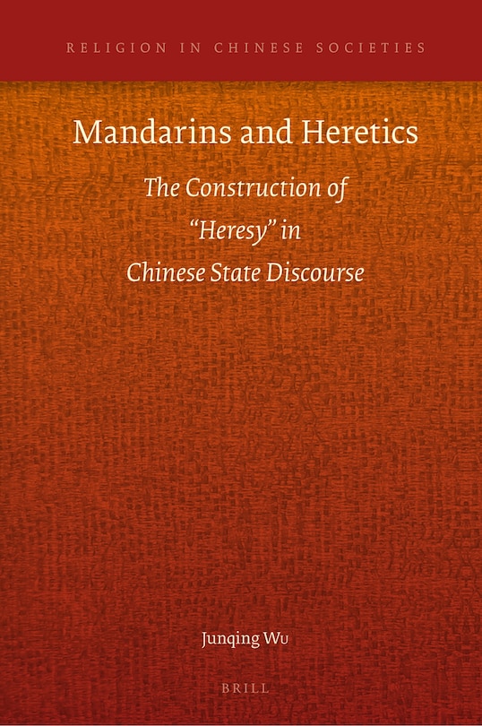 Mandarins And Heretics: The Construction Of “heresy” In Chinese State ...
