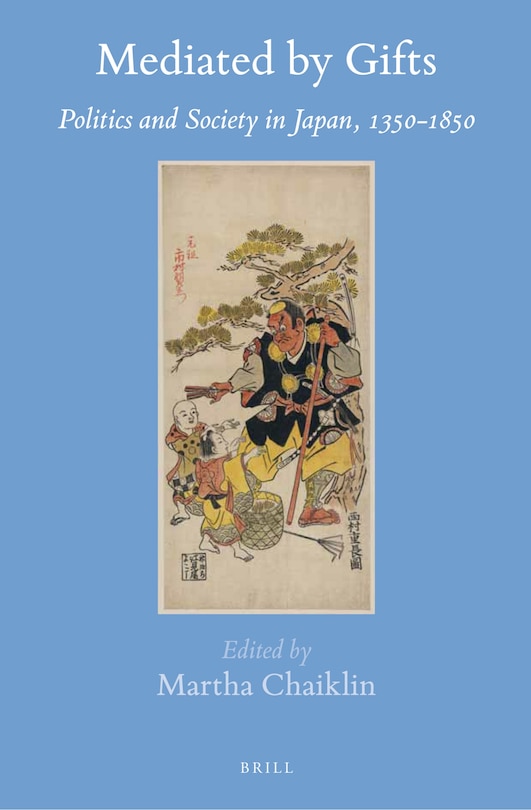 Mediated By Gifts: Politics And Society In Japan, 1350-1850 ('tc') | Indigo