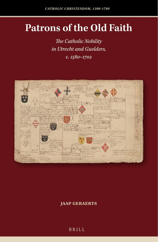 Patrons Of The Old Faith: The Catholic Nobility In Utrecht And Guelders ...