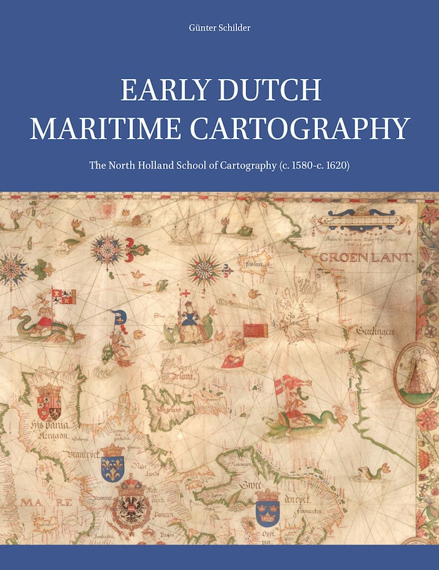 Early Dutch Maritime Cartography: The North Holland School Of ...