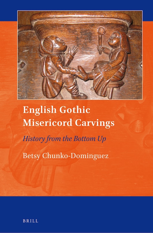 English Gothic Misericord Carvings: History From The Bottom Up Book By ...
