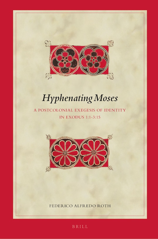 Hyphenating Moses: A Postcolonial Exegesis Of Identity In Exodus 1:1-3: ...