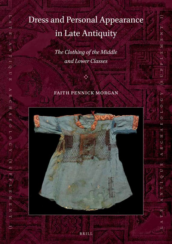 Dress And Personal Appearance In Late Antiquity: The Clothing Of The ...