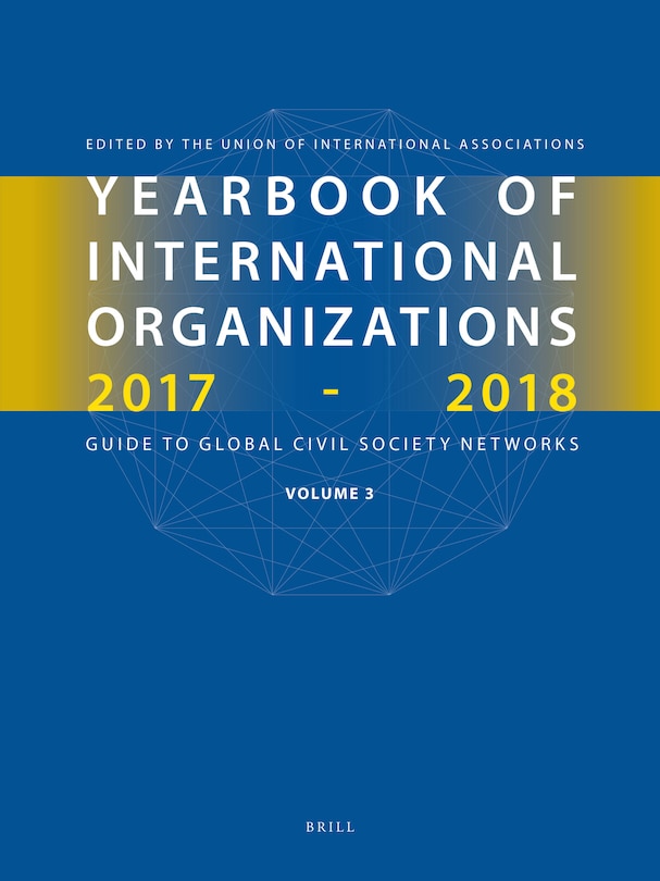 Yearbook Of International Organizations 2017-2018, Volume 3: Global ...