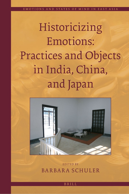 Historicizing Emotions: Practices And Objects In India, China, And ...