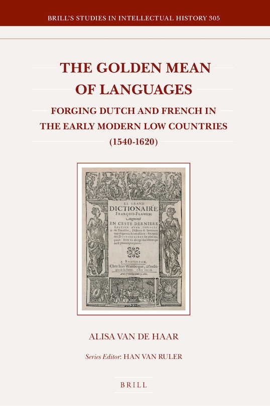 The Golden Mean Of Languages: Forging Dutch And French In The Early ...