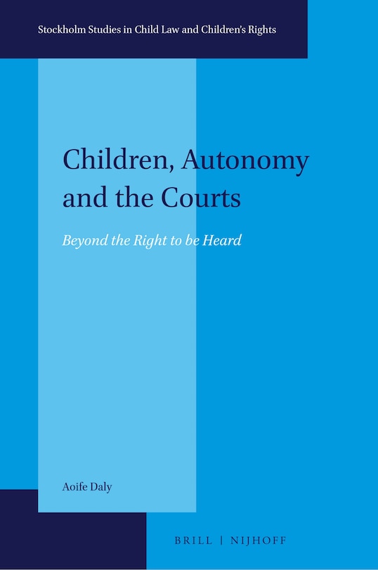 Children, Autonomy And The Courts: Beyond The Right To Be Heard Book By ...