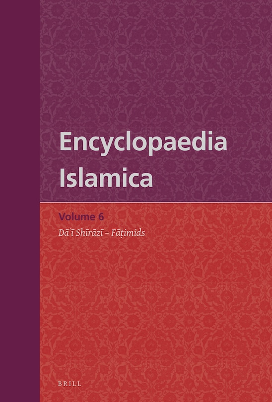 Encyclopaedia Islamica Volume 6: Dāʿī Shīrāzī - Fāṭimids ('tc') | Indigo