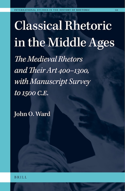 Classical Rhetoric In The Middle Ages: The Medieval Rhetors And Their ...