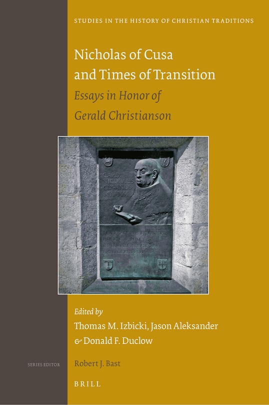 Nicholas Of Cusa And Times Of Transition: Essays In Honor Of Gerald ...