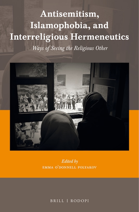 Antisemitism, Islamophobia, And Interreligious Hermeneutics: Ways Of ...
