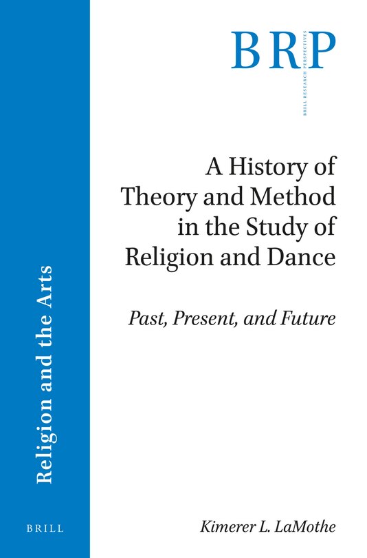 A History Of Theory And Method In The Study Of Religion And Dance: Past ...