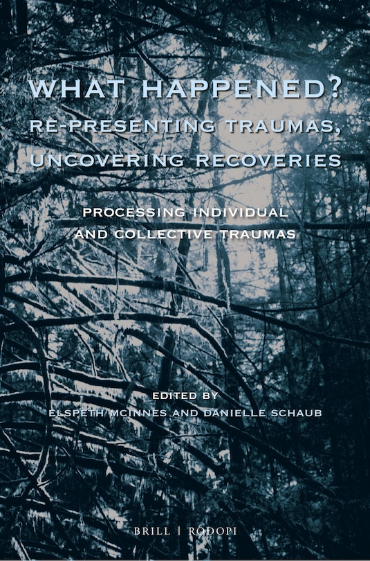 What Happened? Re-presenting Traumas, Uncovering Recoveries: Processing ...