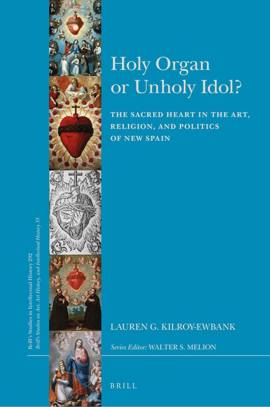 Holy Organ Or Unholy Idol?: The Sacred Heart In The Art, Religion, And ...