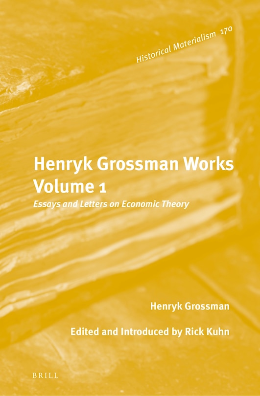 Henryk Grossman Works, Volume 1: Essays And Letters On Economic Theory ...