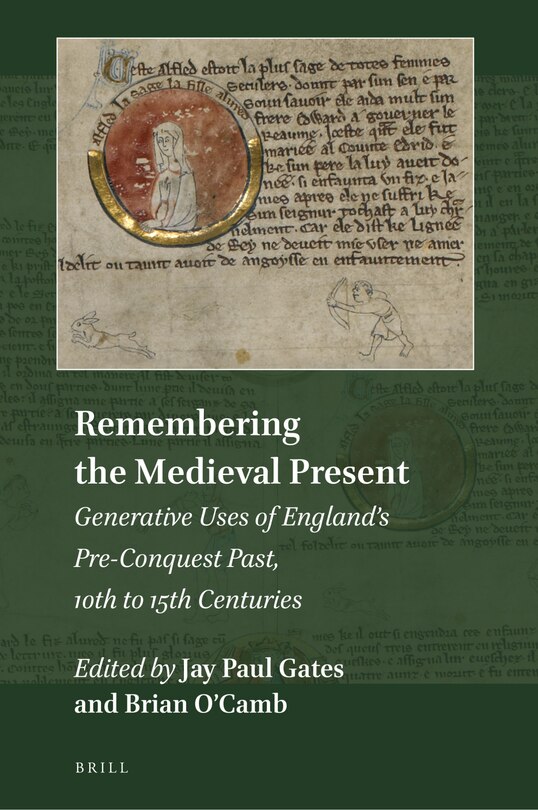 Remembering The Medieval Present: Generative Uses Of England’s Pre ...