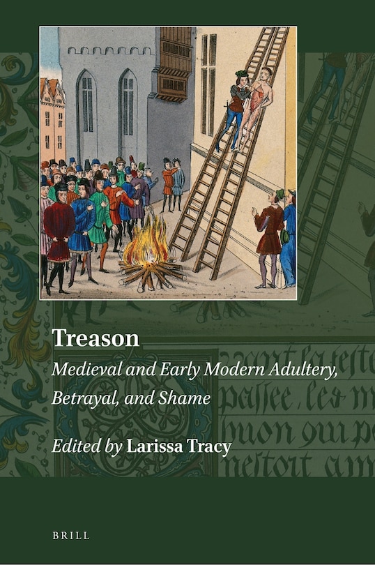 Treason: Medieval And Early Modern Adultery, Betrayal, And Shame ('tc ...