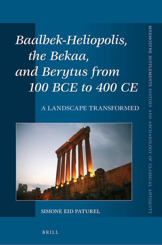 Baalbek-heliopolis, The Bekaa, And Berytus From 100 Bce To 400 Ce: A ...