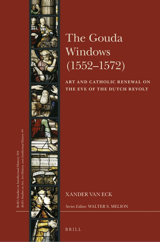 The Gouda Windows (1552–1572): Art And Catholic Renewal On The Eve Of ...