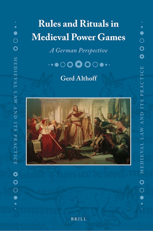 Rules And Rituals In Medieval Power Games: A German Perspective Book By ...