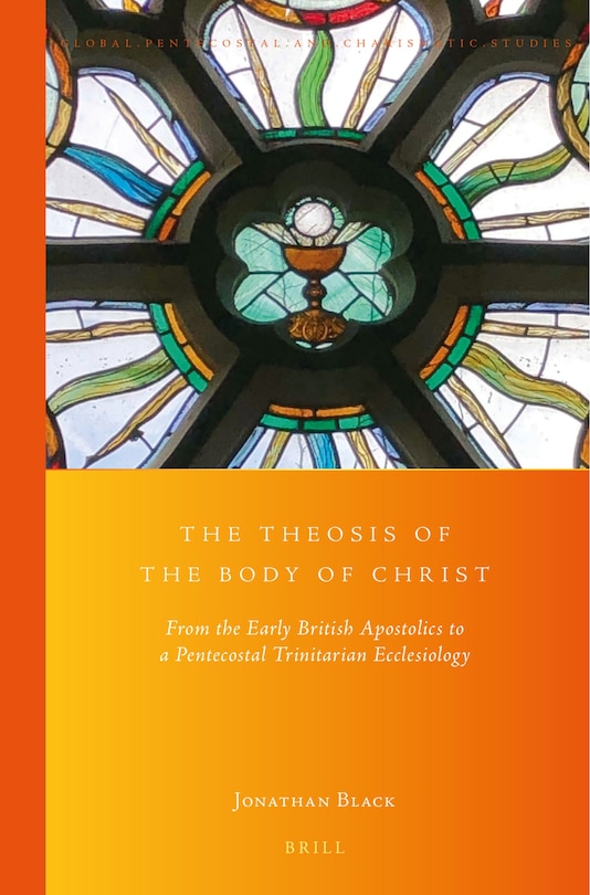 The Theosis Of The Body Of Christ: From The Early British Apostolics To ...