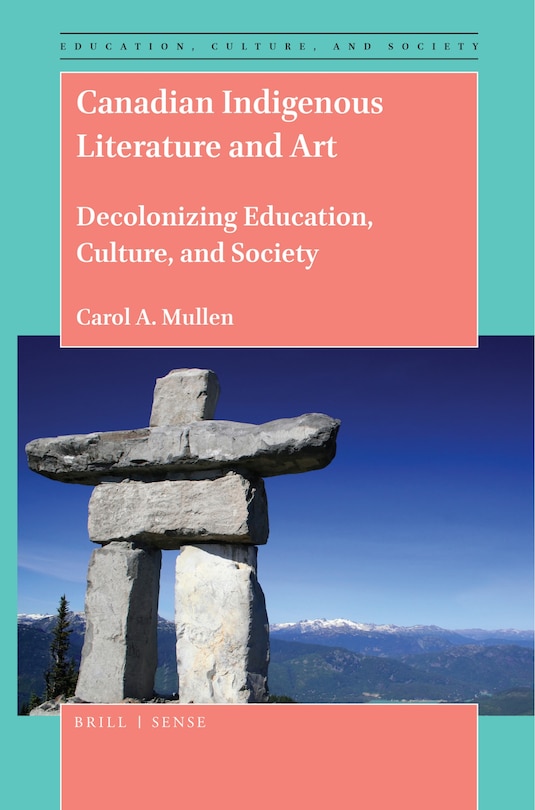 Canadian Indigenous Literature And Art: Decolonizing Education, Culture ...