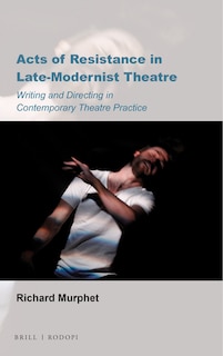 Acts Of Resistance In Late-modernist Theatre: Writing And Directing In ...