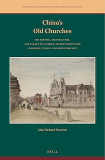 China's Old Churches: The History, Architecture, And Legacy Of Catholic ...